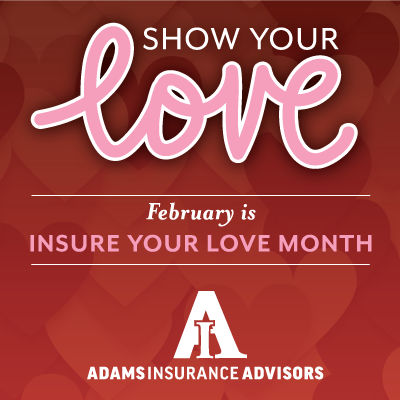 Insure Your Love | Adams Insurance Advisors | 800.508.6034